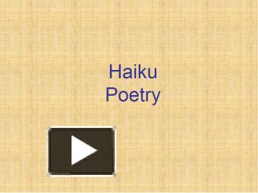 PPT – Haiku Poetry PowerPoint presentation | free to view - id: 19948-ODg3N