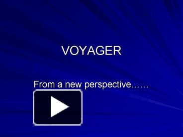 PPT – VOYAGER PowerPoint presentation | free to view - id: 199898-ZDc1Z