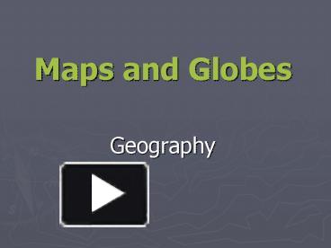 PPT – Maps and Globes PowerPoint presentation | free to view - id ...