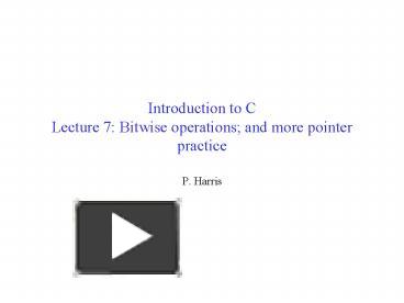Introduction to C Lecture 7: Bitwise operations and more pointer practice presentation | free to ...