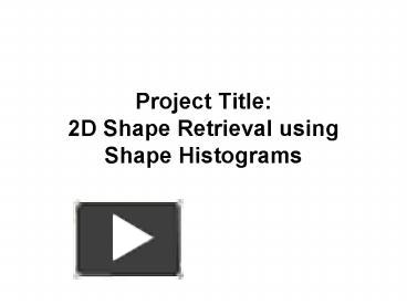 PPT – Project Title: 2D Shape Retrieval using Shape Histograms ...