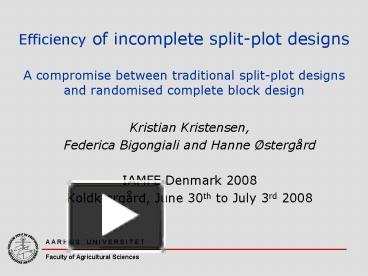 PPT – Efficiency of incomplete splitplot designs A compromise between traditional splitplot ...