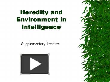 PPT – Heredity and Environment in Intelligence PowerPoint presentation ...