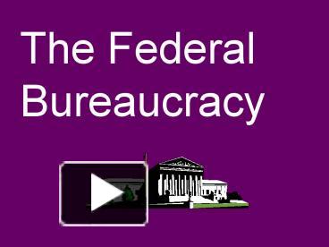 The Federal Bureaucracy presentation | free to view