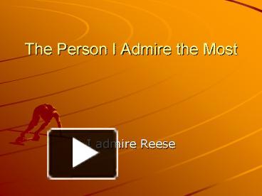 PPT – The Person I Admire the Most PowerPoint presentation | free to ...