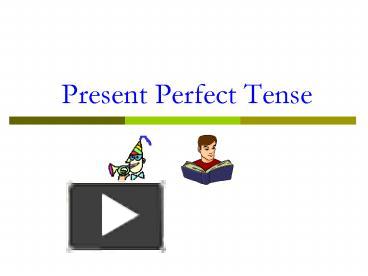 Present Perfect Tense presentation | free to view