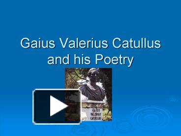 Gaius Valerius Catullus and his Poetry presentation | free to view