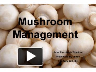 Mushroom Management presentation | free to view
