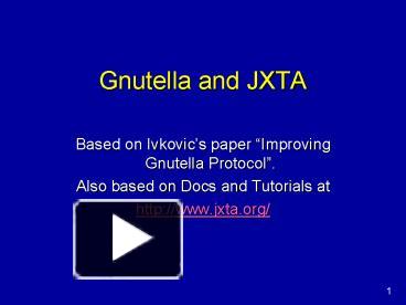 PPT – Gnutella and JXTA PowerPoint presentation | free to download - id: 1a8449-NDIyZ