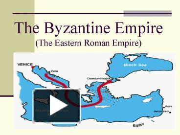 The Byzantine Empire The Eastern Roman Empire presentation | free to view