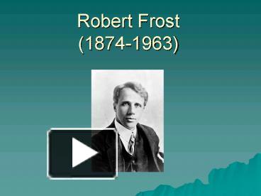 Robert Frost 18741963 presentation | free to view