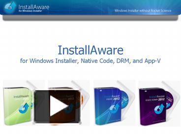 InstallAware for Windows Installer, Native Code, DRM, and App-V presentation | free to download