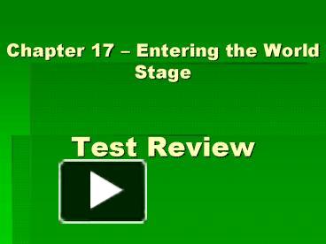 PPT – Chapter 17 Entering the World Stage Test Review PowerPoint ...