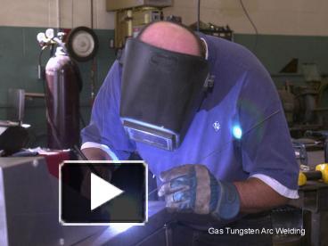 Gas Tungsten Arc Welding presentation | free to view