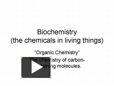 Biochemistry the chemicals in living things presentation | free to view