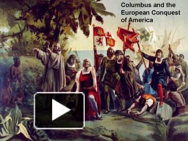 PPT – Columbus and the European Conquest of America PowerPoint ...
