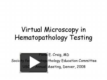 Virtual Microscopy in Hematopathology Testing presentation | free to view