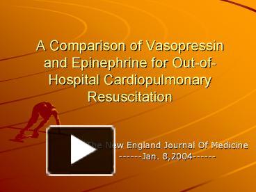 PPT – A Comparison of Vasopressin and Epinephrine for OutofHospital Cardiopulmonary ...