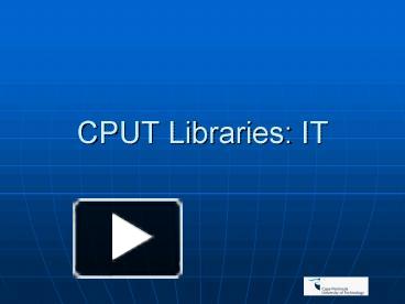 PPT – CPUT Libraries: IT PowerPoint presentation | free to view - id: 1b2a22-ZDc1Z