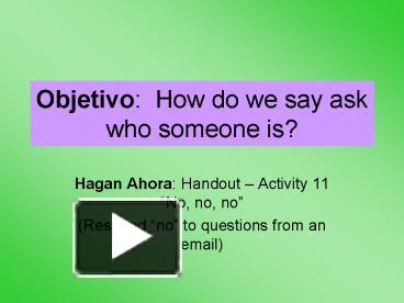 PPT – Objetivo: How do we say ask who someone is PowerPoint presentation | free to view - id ...