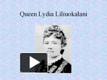 PPT – Queen Lydia Liliuokalani PowerPoint presentation | free to view ...
