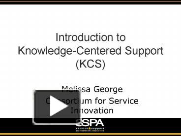 Introduction to KnowledgeCentered Support KCS presentation | free to view