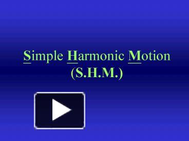PPT – Simple Harmonic Motion S'H'M' PowerPoint presentation | free to ...