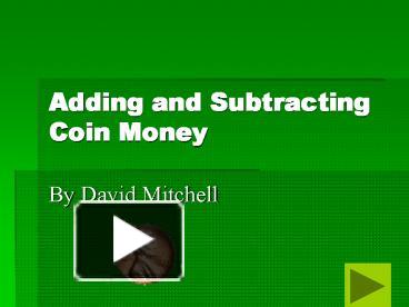 Adding and Subtracting Coin Money presentation | free to view