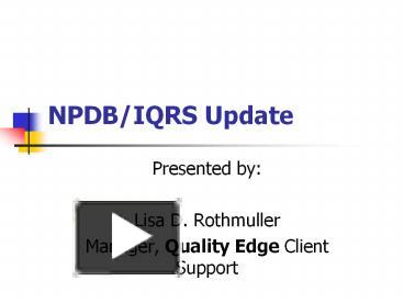 NPDB/IQRS Update presentation | free to view