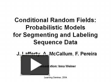 PPT – Conditional Random Fields: Probabilistic Models for Segmenting and Labeling Sequence Data ...