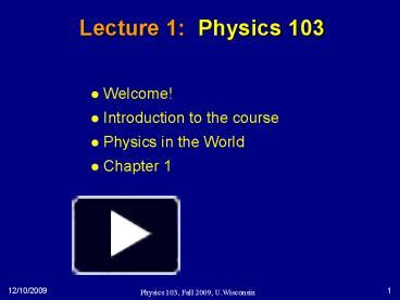 Lecture 1: Physics 103 presentation | free to view