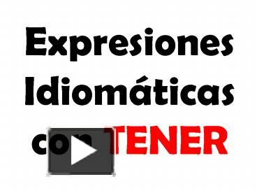Expresiones Idiomticas con TENER presentation | free to view