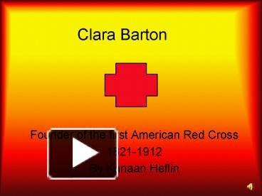 PPT – Clara Barton PowerPoint presentation | free to view - id: 1bbf49 ...
