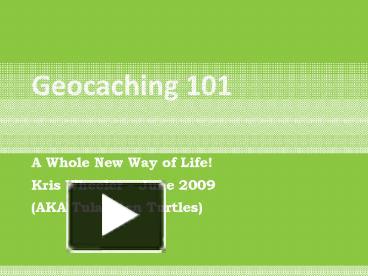 PPT – Geocaching 101 PowerPoint presentation | free to view - id: 1bc0be-ZDc1Z