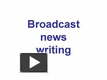 PPT – Broadcast news writing PowerPoint presentation | free to view ...