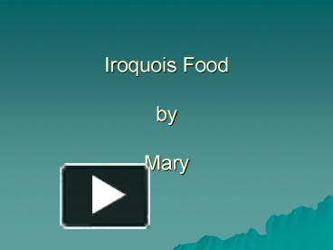 Iroquois Food by Mary presentation | free to view