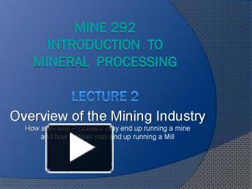 MINE 292 Introduction to Mineral Processing Lecture 2 presentation | free to view