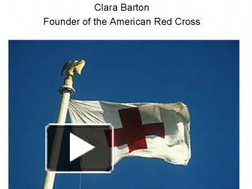 PPT – Clara Barton PowerPoint presentation | free to view - id: 1bfe5-NzY4M