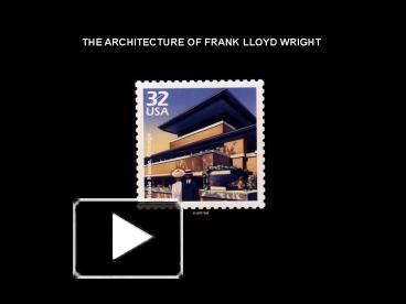 THE ARCHITECTURE OF FRANK LLOYD WRIGHT presentation | free to view