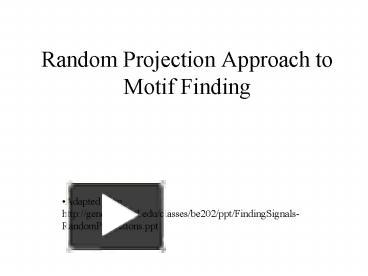 Random Projection Approach to Motif Finding presentation | free to download