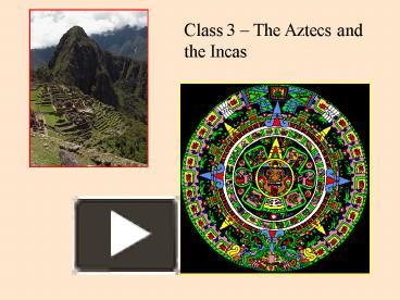 PPT – Class 3 The Aztecs and the Incas PowerPoint presentation | free ...
