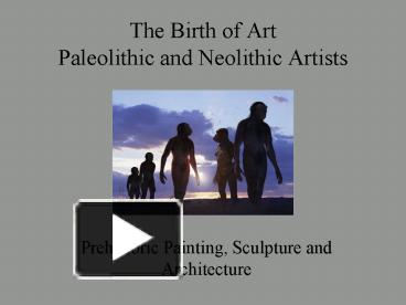 The Birth of Art Paleolithic and Neolithic Artists presentation | free ...