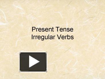 Present Tense Irregular Verbs presentation | free to view