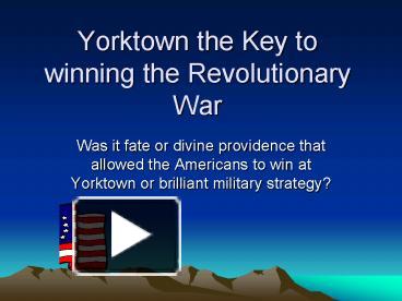 PPT – Yorktown the Key to winning the Revolutionary War PowerPoint ...