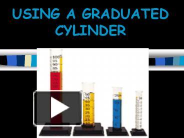 USING A GRADUATED CYLINDER presentation | free to view