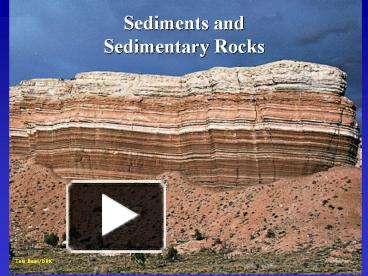PPT – Sediments and Sedimentary Rocks PowerPoint presentation | free to ...