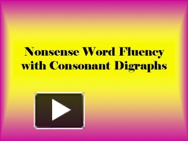 Nonsense Word Fluency with Consonant Digraphs presentation | free to view