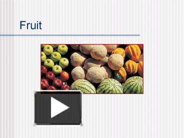 PPT – Fruit PowerPoint presentation | free to view - id: 1ca0f-NGQ1Y