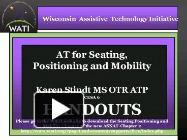 PPT – AT for Seating, Positioning and Mobility Karen Stindt MS OTR ATP CESA 6 HANDOUTS Please go ...