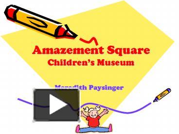 PPT – Amazement Square Childrens Museum PowerPoint presentation | free to view - id: 1cdfcc-ZDc1Z